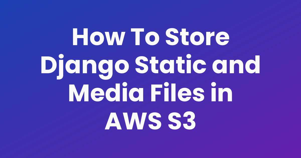 How To Store Django Static And Media Files In Aws S3 Backend Engineer